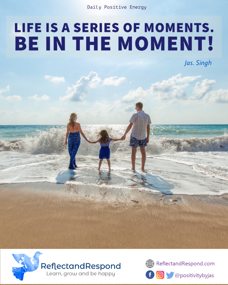 AFFIRMATION: Life is a series of moments, be in the moment ...