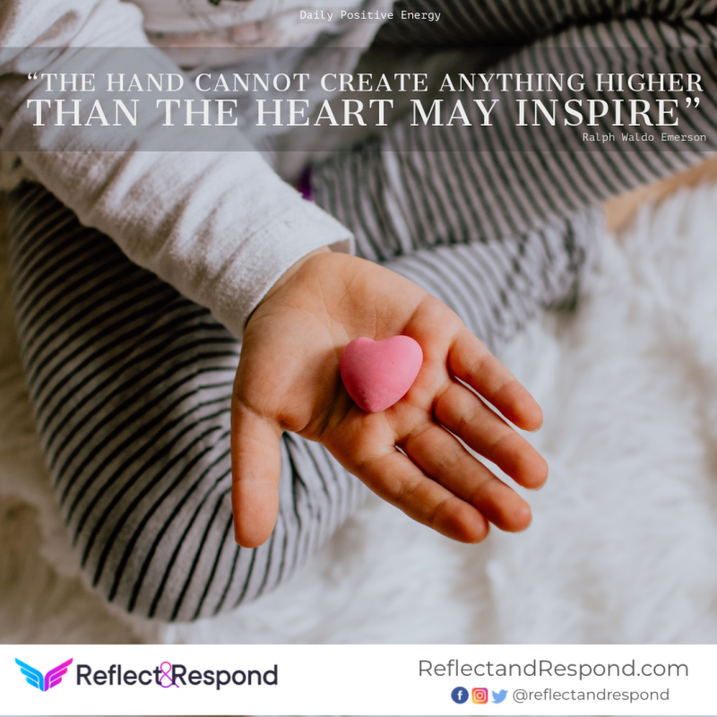 The hand cannot create anything higher than the heart may inspire ...