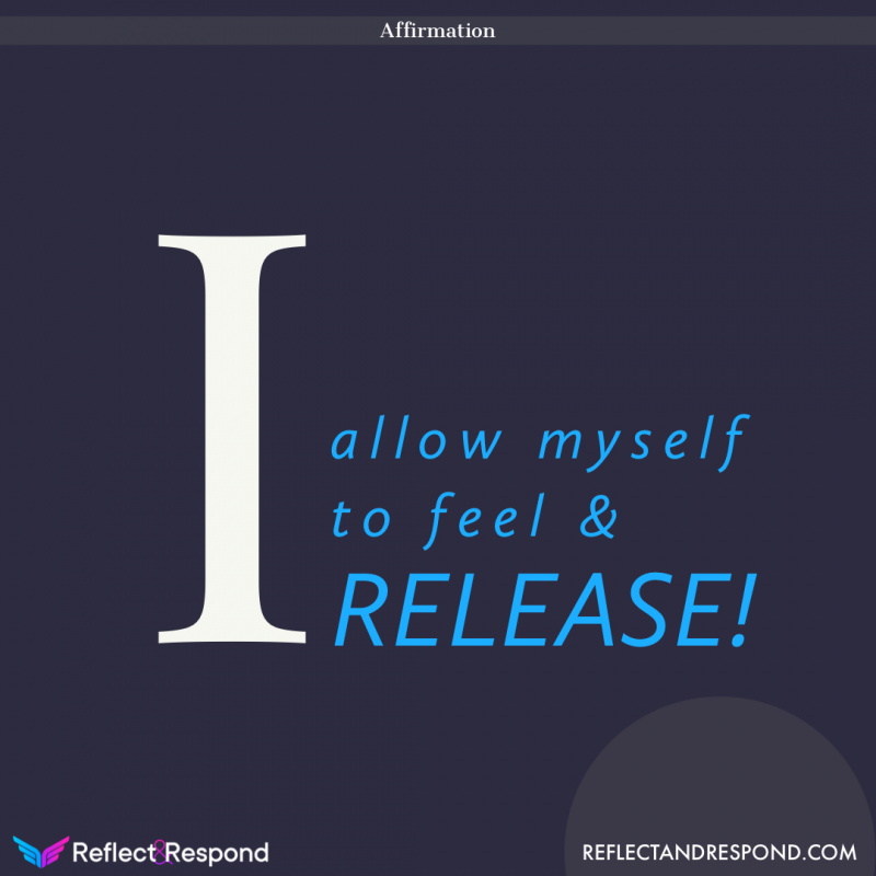 AFFIRMATION: I allow myself to feel and release - ReflectandRespond