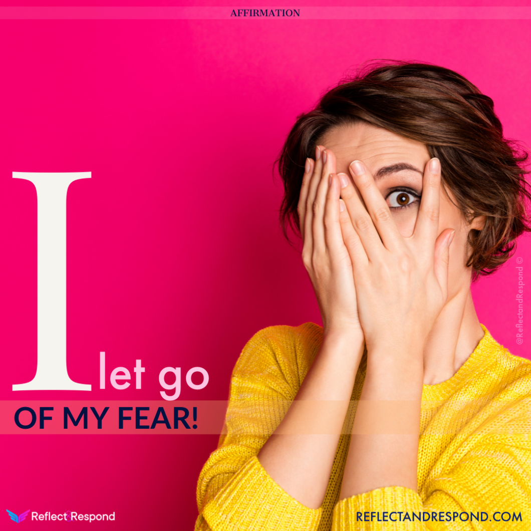 Affirmation: I let go of my fear! - ReflectandRespond